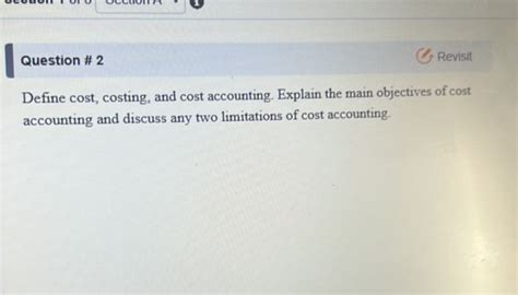 Question 2 Revisit Define Cost Costing And Studyx
