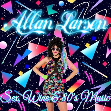 Sex Wine And 80s Music Youtube Music