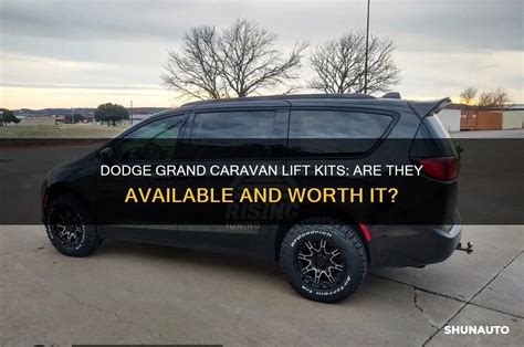 Dodge Grand Caravan Lift Kits Are They Available And Worth It Shunauto