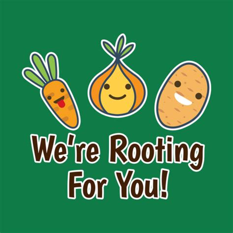 Were Rooting For You Vegetables T Shirt Teepublic