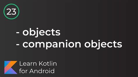 Android Development For Beginners Objects And Companion Objects Lesson