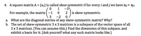 solved 4 a square matrix a aij is called skew symmetric