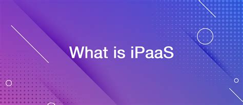 What Is Integration Platform As A Service Ipaas Briefly About The Main
