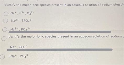 Solved Identify The Major Ionic Species Present In An