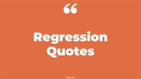 70 Genuine Regression Quotes Age Regression Sleep Regression Past Life Regression 70 Genuine Regression Quotes Age Regression Sleep Regression Past Life Regression