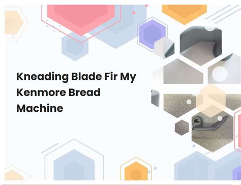 Kneading Blade Fir My Kenmore Bread Machine