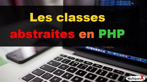 Les Classes Abstraites En Php Waytolearnx