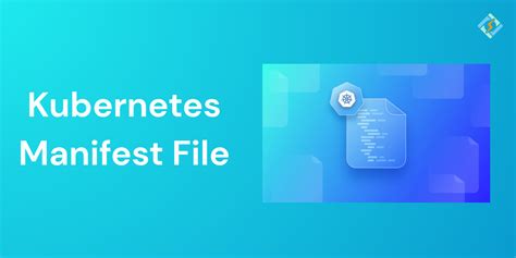 Master A Kubernetes Manifest File A Full Guide For 2025