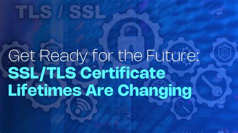 Get Ready For The Future Ssl Tls Certificate Lifetimes Are Getting Shorter Markmonitor