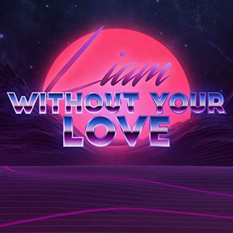 Amazon Musicでliamのwithout Your Loveを再生する