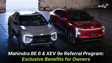 Mahindra Be 6 And Xev 9e Referral Program Exclusive Benefits For Owners