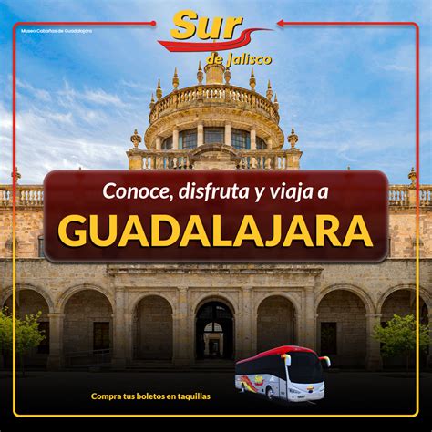 Sur De Jalisco Guadalajara La Perla Tapatía Te Espera