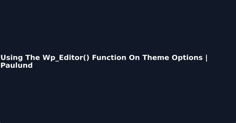 Using The Wpeditor Function On Theme Options Paulund Using The Wpeditor Function On Theme Options Paulund