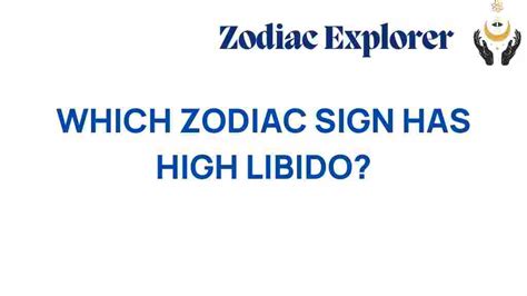 Unveiling The Zodiac Which Sign Tends To Have The Highest Libido