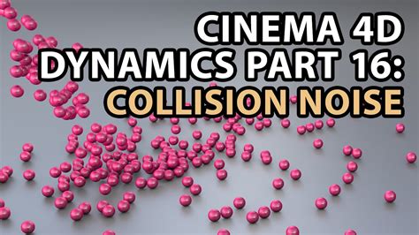 Cinema 4d Dynamics Part 16 Collision Noise Youtube