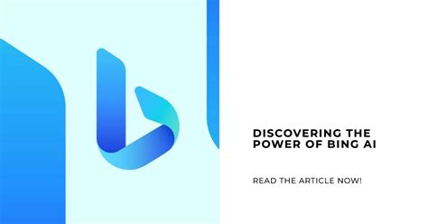 Discovering The Power Of Bing Ai Unleashing The Potential Of