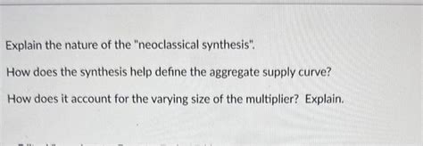 Solved Explain The Nature Of The Neoclassical Synthesis