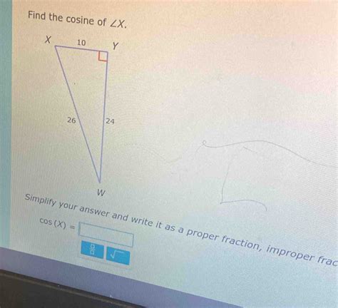 Solved Find The Cosine Of ∠ X Simplify Your Answer And Write It As A Proper Fraction Improper