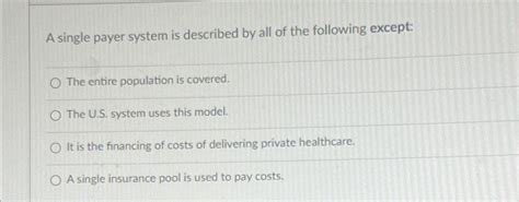 Solved A Single Payer System Is Described By All Of The