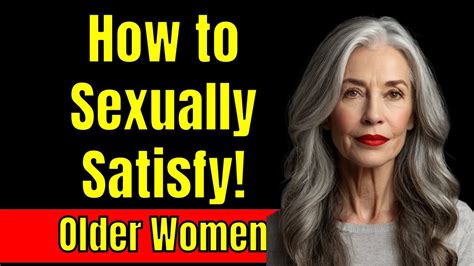 Unlocking The Secrets To Pleasing Mature Women A Step By Step Guide