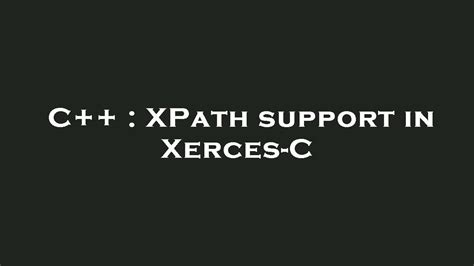 C Xpath Support In Xerces C Youtube