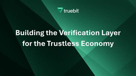 building the verification layer for the trustless economy truebit