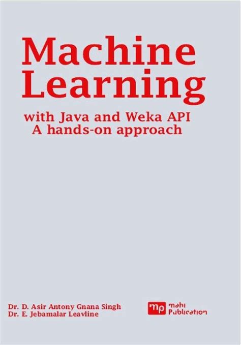 Machine Learning With Java And Weka Api A Hands On Approach Dr D Asir Antony Gnana Singh Dr