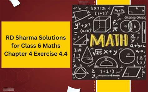 Rd Sharma Solutions For Class 6 Maths Chapter 4 Exercise 44 Pdf
