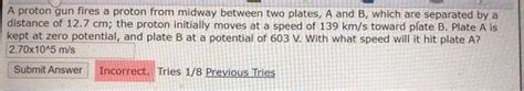 Solved A Proton Gun Fires A Proton From Midway Between Two
