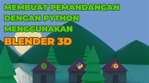 Membuat Pemandangan Dengan Python Menggunakan Blender 3d Beserta Link