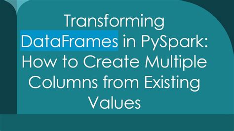 Transforming Dataframes In Pyspark How To Create Multiple Columns From Existing Values Youtube