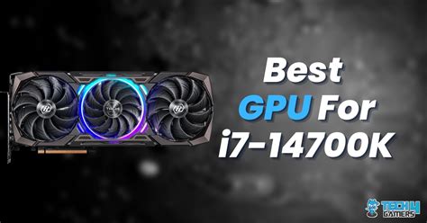 Best Gpu For Core I7 14700k [top Rated] Tech4gamers