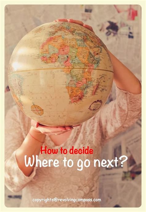 How To Decide Where To Go Next Where To Travel Next What Destination