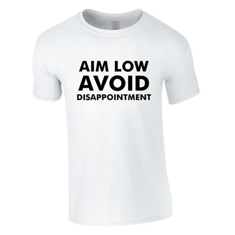 Aim Low Avoid Disappointment Funny T Shirt