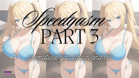 Mp4 Version Speedgasm Part 3 Premature Ejaculation And Cei Miss Vira