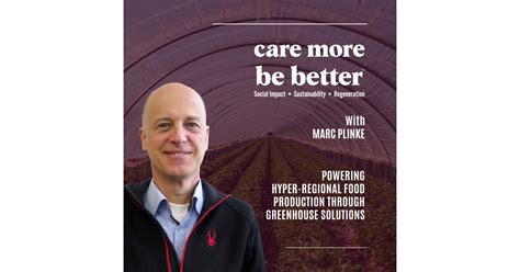 Marc Plinke Powering Hyper Regional Food Production Through Greenhouse Solutions Care More