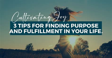 Cultivating Joy: 3 Tips for Finding Purpose and Fulfillment in Your Life. - The Fit Soul