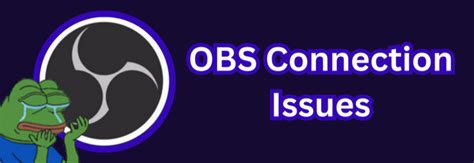 Navigating Obs Connection Issues