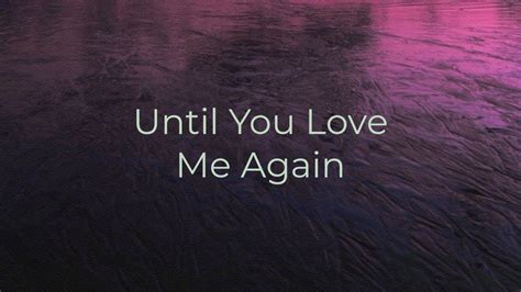 Until You Love Me Again Maybe Music Lyrics Youtube
