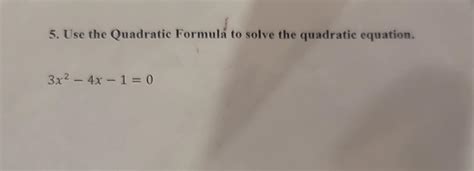 Solved 5 Use The Quadratic Formula To Solve The Quadratic Chegg Com