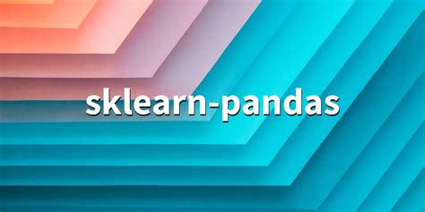 Sklearn Pandas Pandas Integration With Sklearn Pythonfix