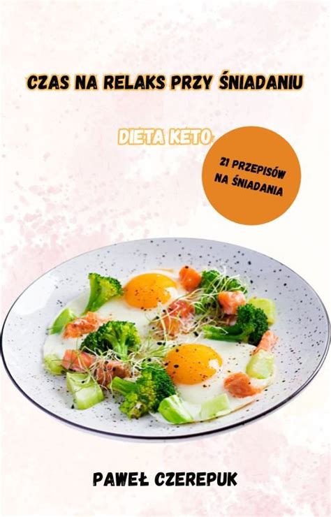 Ebook Czas Na Relaks Przy śniadaniu Dieta Keto 21 Przepisów Na śniadania Paweł Czerepuk