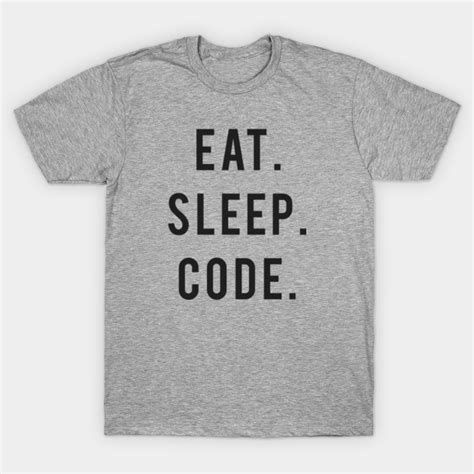 Eat Sleep Code Programmer Humor Programmer Humor T Shirt Teepublic