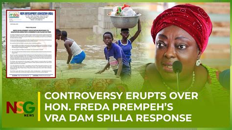 Controversy Erupts Over Dam Spillage And Hon Dr Freda Prempehs Response Nsg News Ghana