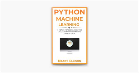 Python Machine Learning A Step By Step Beginners Guide To Learn Machine Learning Using Python