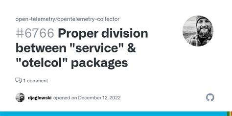 Proper Division Between Service And Otelcol Packages · Issue 6766 · Open Telemetry