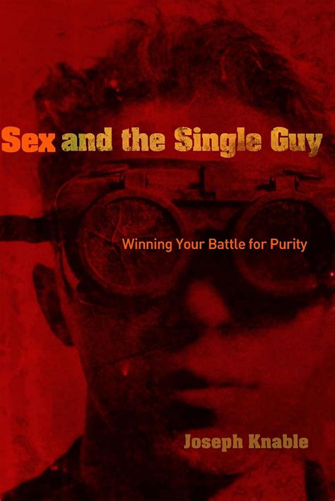 Sex And The Single Guy Winning Your Battle For Purity Kindle Edition By Knable Joseph