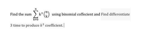 Find The Sum ∑k0n K3 Nk Using Binomial Coffecient And Find