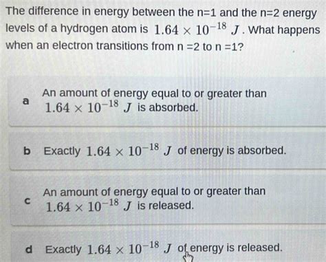 Solved The Difference In Energy Between The N 1 And The N 2 Energy Levels Of A Hydrogen Atom Is