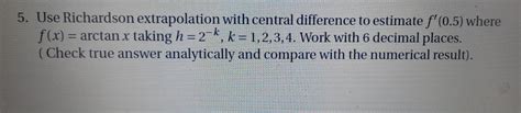 Solved 5 Use Richardson Extrapolation With Central